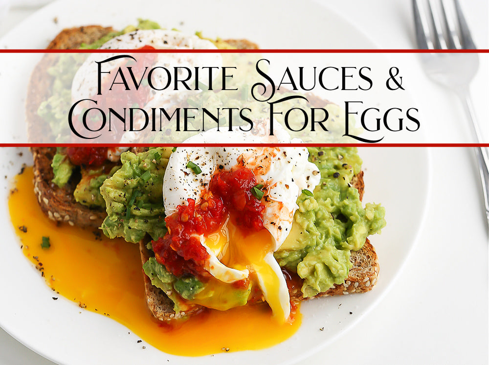 Favorite Condiments and Sauces For Eggs | Wozz Kitchen Creations – Wozz ...